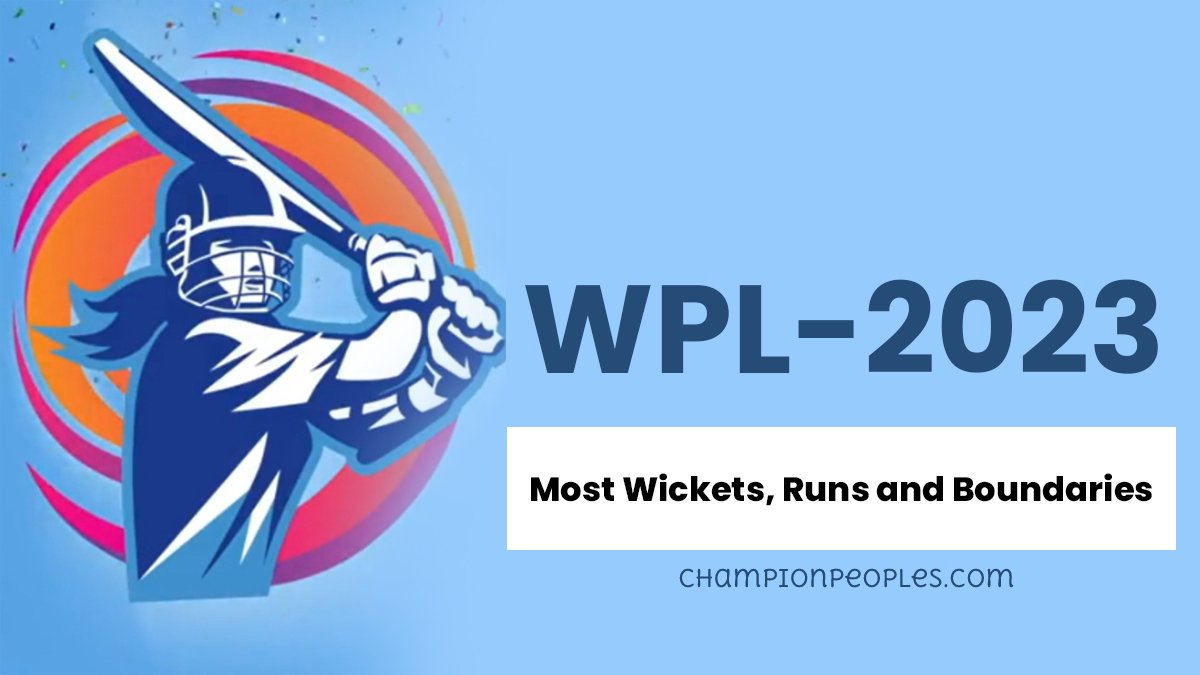 WPL 2023 Stats: Most Wickets, Runs and Boundaries - ChampionPeoples