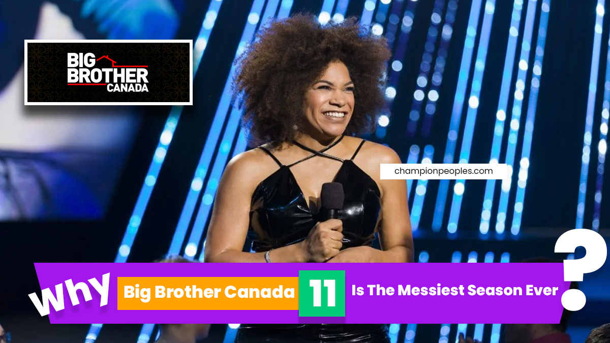 Why Big Brother Canada 11 Is The Messiest Season Ever - ChampionPeoples