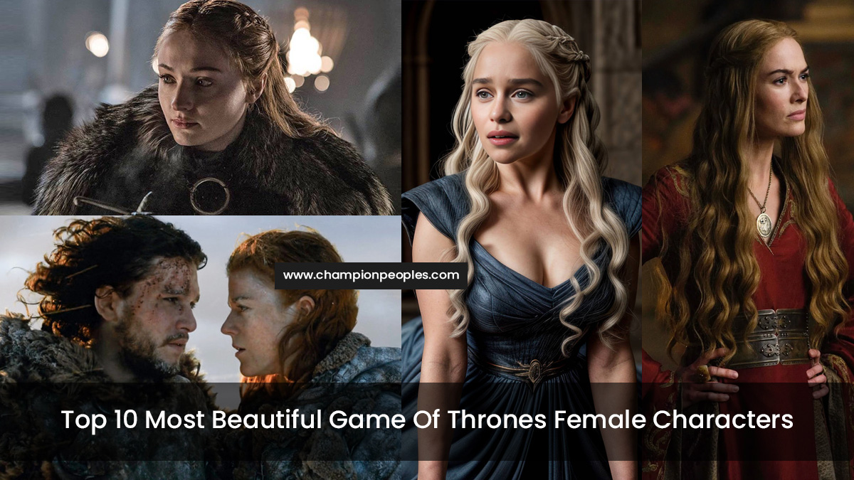 Top 10 Most Beautiful Game Of Thrones Female Characters - ChampionPeoples