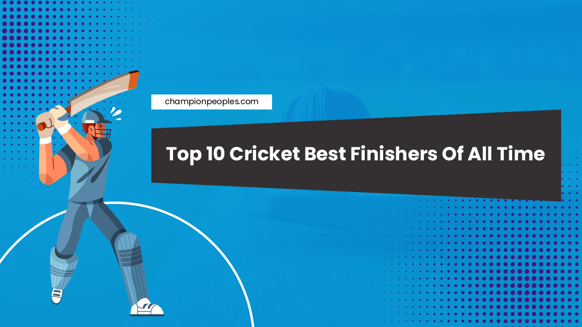 Top 10 Cricket Best Finishers Of All Time - ChampionPeoples